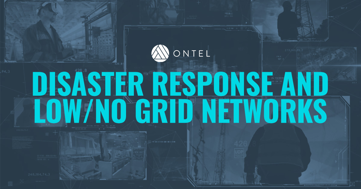 Disaster Response and Low/No Grid Networks | Ontel